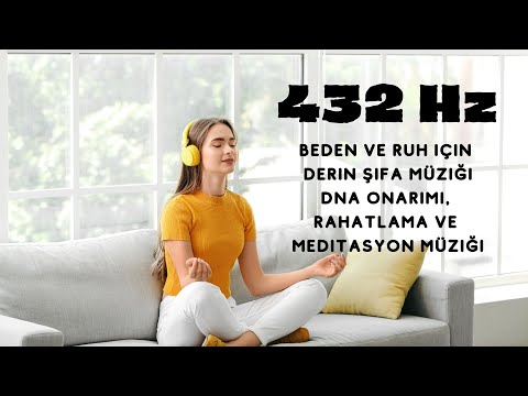 432 Hz - Beden ve Ruh için Derin Şifa Müziği, DNA Onarım, Rahatlama ve Meditasyon