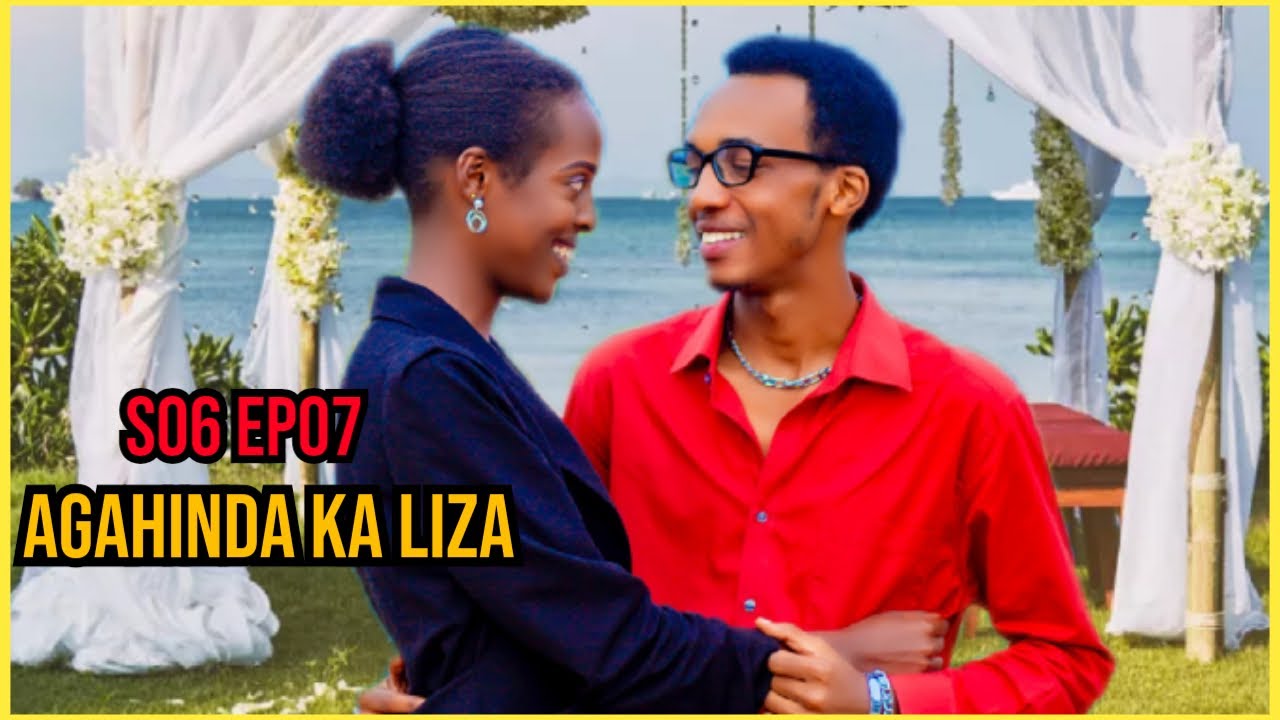 Agahinda ka Liza S06 EP07// URUKUNDO RWA MBERE - YouTube
