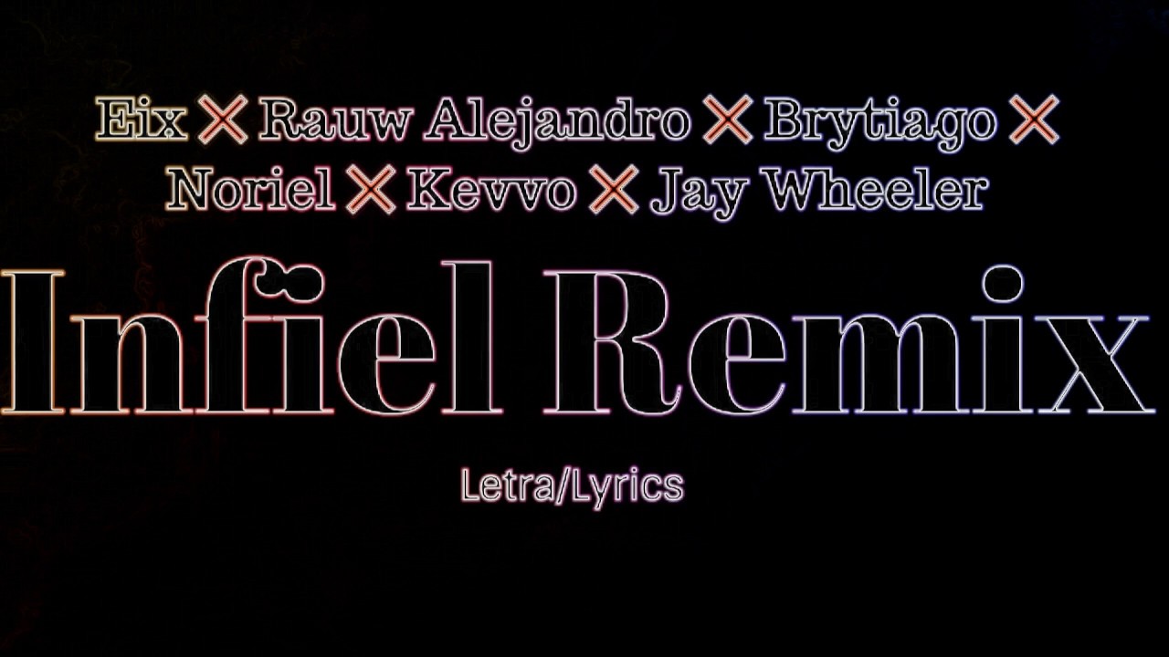 Infiel Remix (LETRA) - Eix Ft. Brytiago, Rauw Alejandro, Jay Wheeler ...