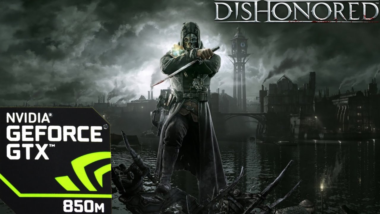 Dishonored - GRAPHICS TEST (GTX 850M) - YouTube