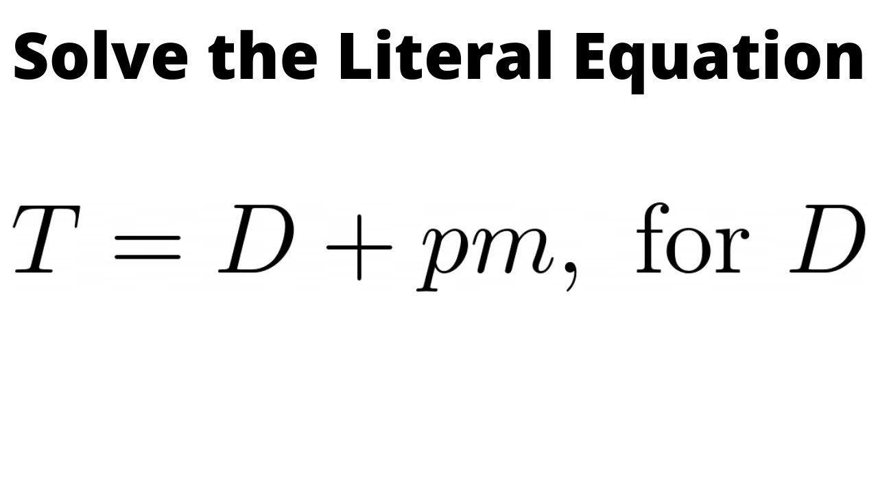 Solve the Literal Equation T = D + pm for D - YouTube