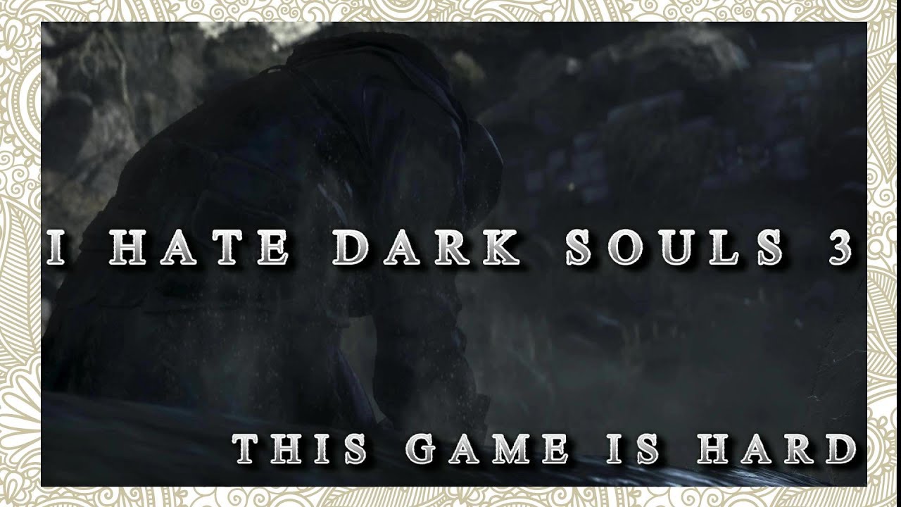 I Hate Dark Souls 3 - YouTube