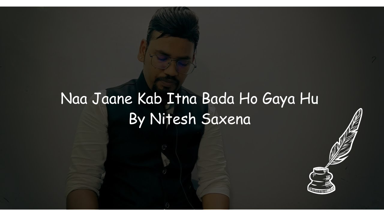 Naa Jaane Kab Itna Bada Ho Gaya Hu By Nitesh Saxena - YouTube