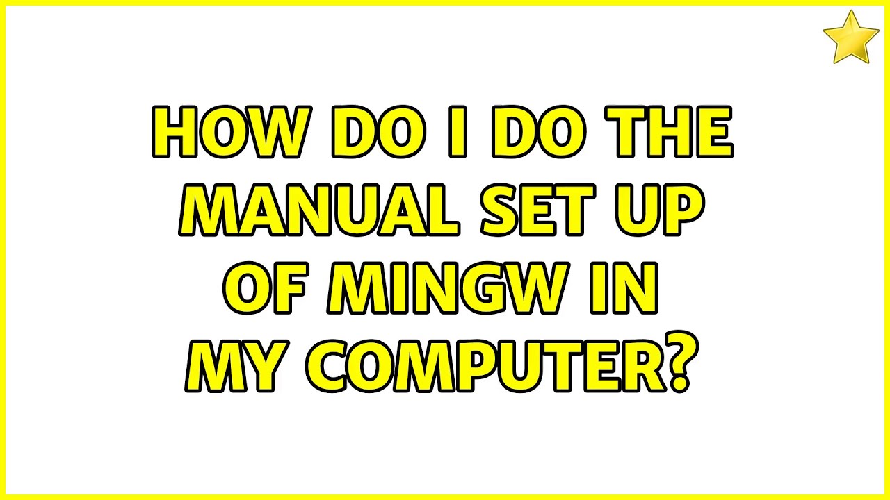 How do I do the manual set up of MinGW in my computer? - YouTube