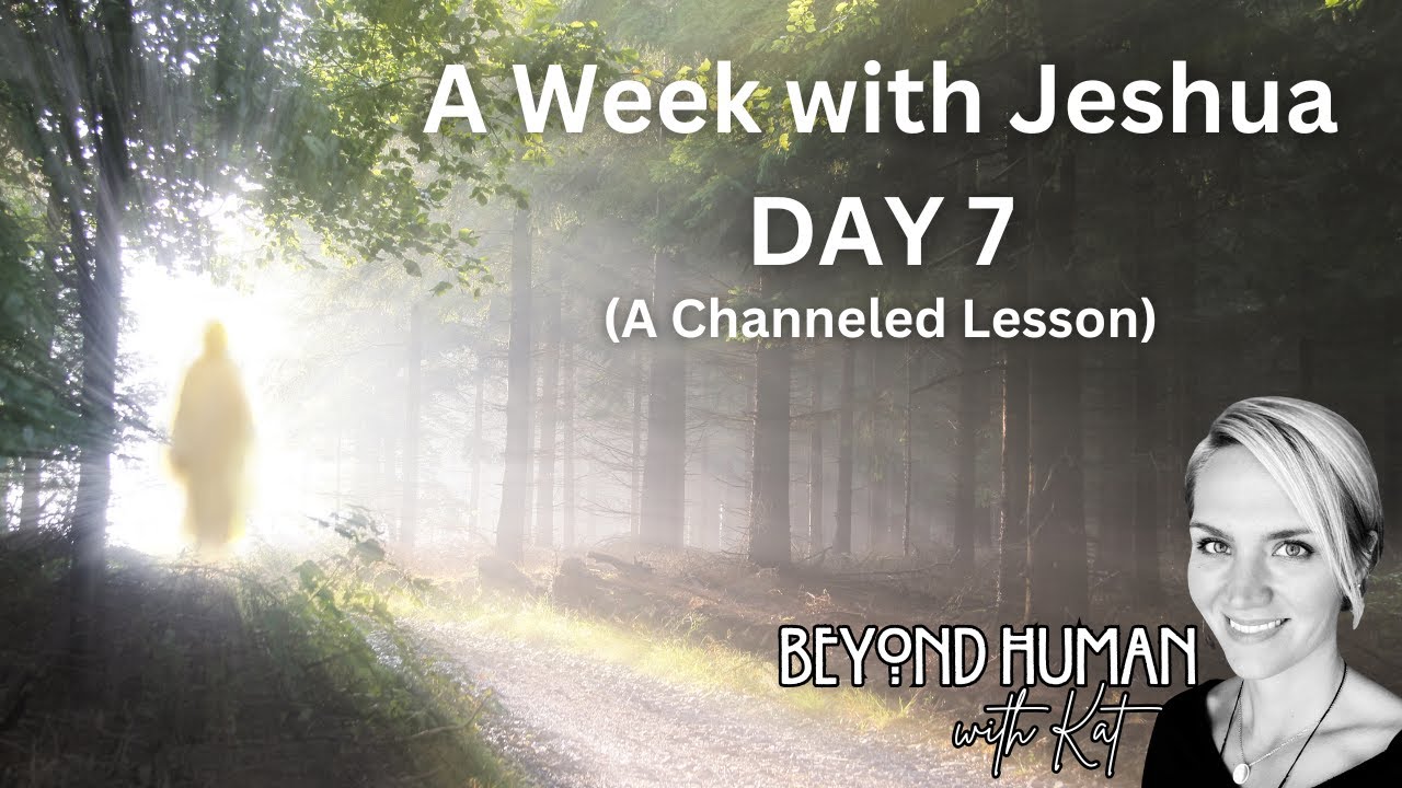 A Week with Jeshua DAY 7 | Channeled Lesson of Divine Wisdom - YouTube