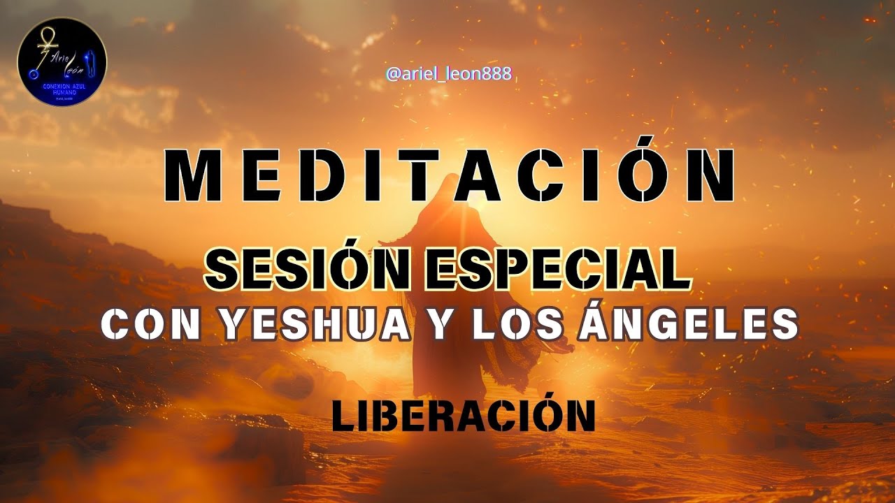 MEDITACION · SESIÓN ESPECIAL CON YESHUA Y LOS ANGELES - Ariel León ...