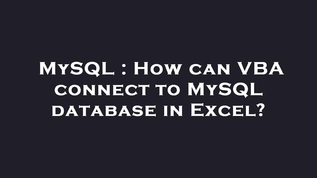 MySQL How Can VBA Connect To MySQL Database In Excel YouTube MySQL How Can VBA Connect To MySQL Database In Excel YouTube