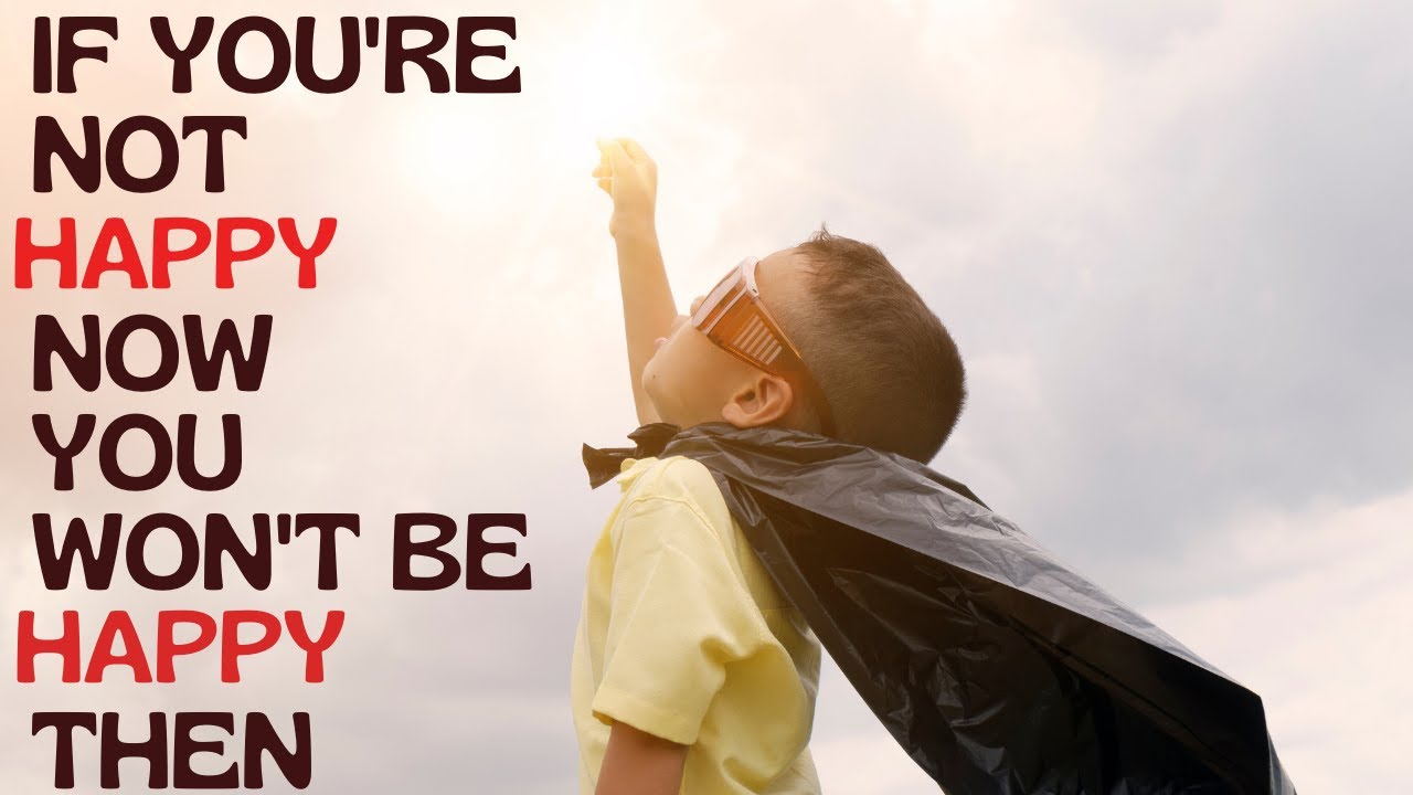 If You're Not Happy Now | WATCH THIS - YouTube