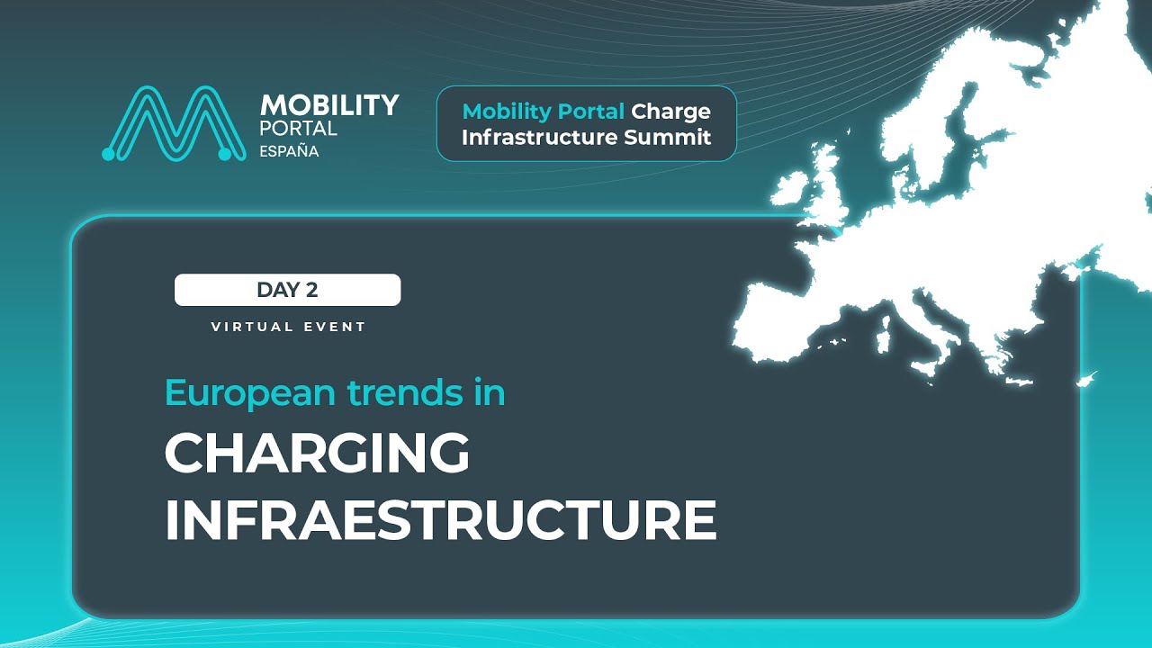 Mobility Portal Charge Infrastructure Summit | Día 2 European trends in charging infrastructure ...