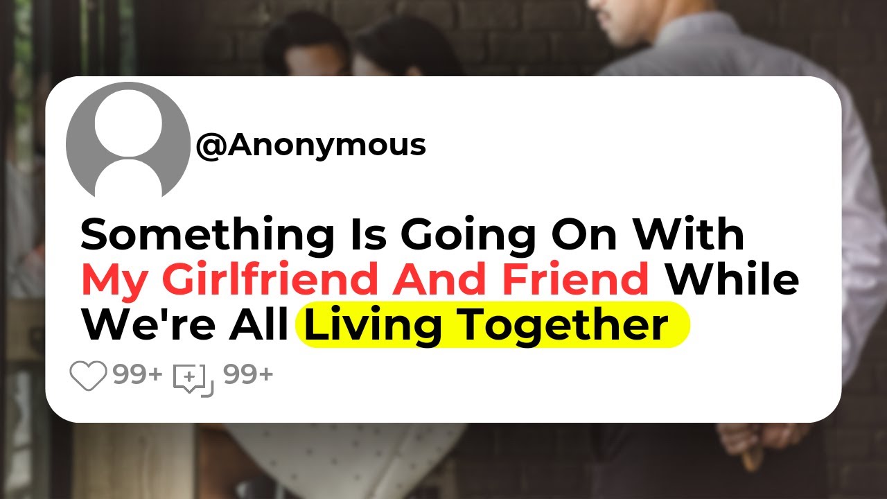 Something’s Going On With My Girlfriend And Friend While We’re All ...