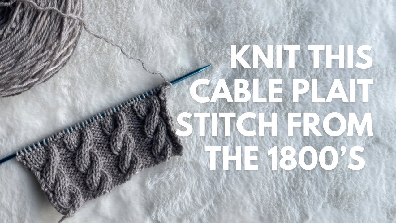 Knitting in the 1800’s: Cable Plait Stitch - YouTube