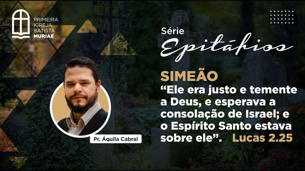 Série Epitáfios de Natal | "Simeão, Ele era justo e temente a Deus ...