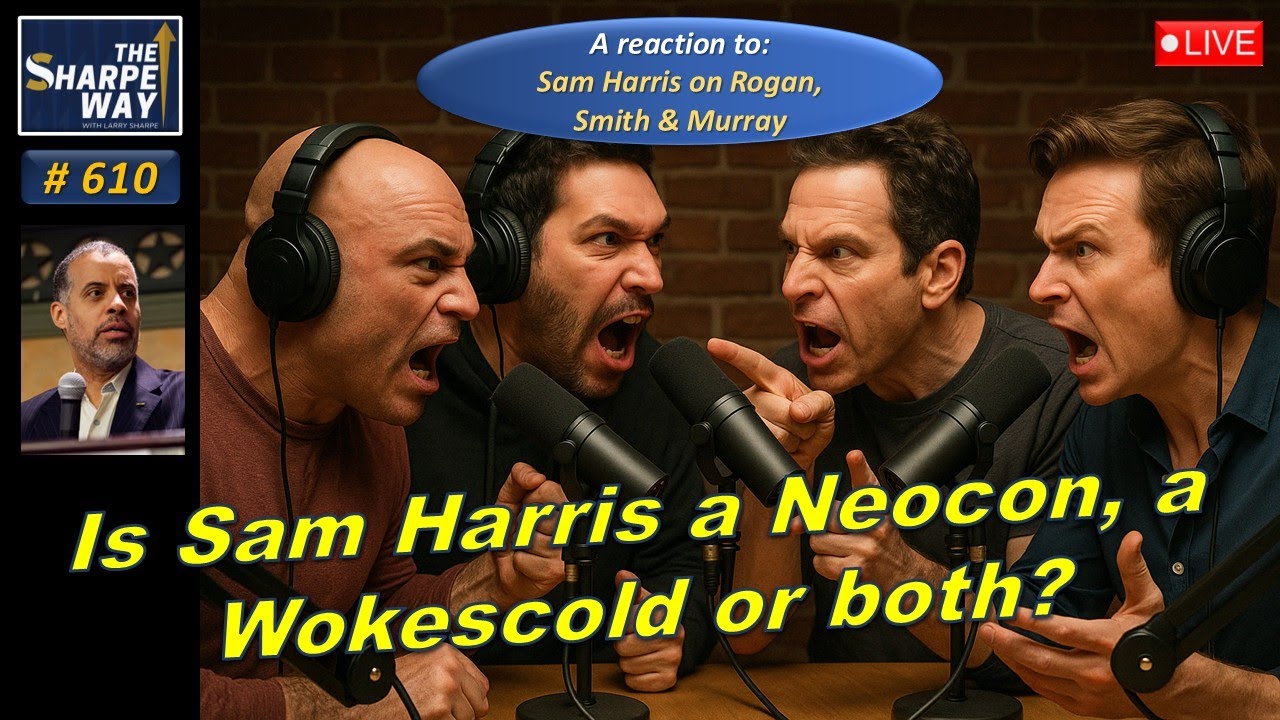 Sharpe Way No. 610! Is Sam Harris a Neocon, a Wokescold — or Both? 🤔🎙️ ...