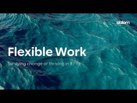 Flexible Work: Surviving change or thriving in it?  | Slalom