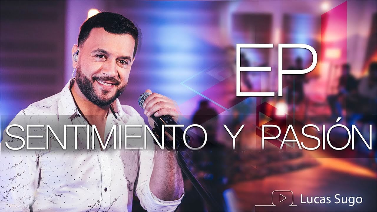 Lucas Sugo - Sentimiento y Pasión (EP Completo) - YouTube