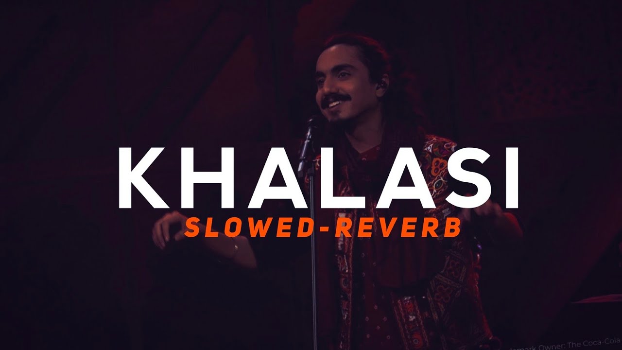 Khalasi Slowed - Reverb | Aditya Gadhvi x Achint #khalasi #cokestudio ...
