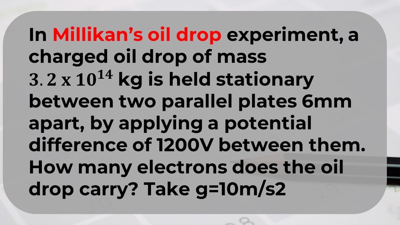 In Millikan’s oil drop experiment, a charged oil drop of mass 𝟑.𝟐 𝐱 〖𝟏𝟎 ...