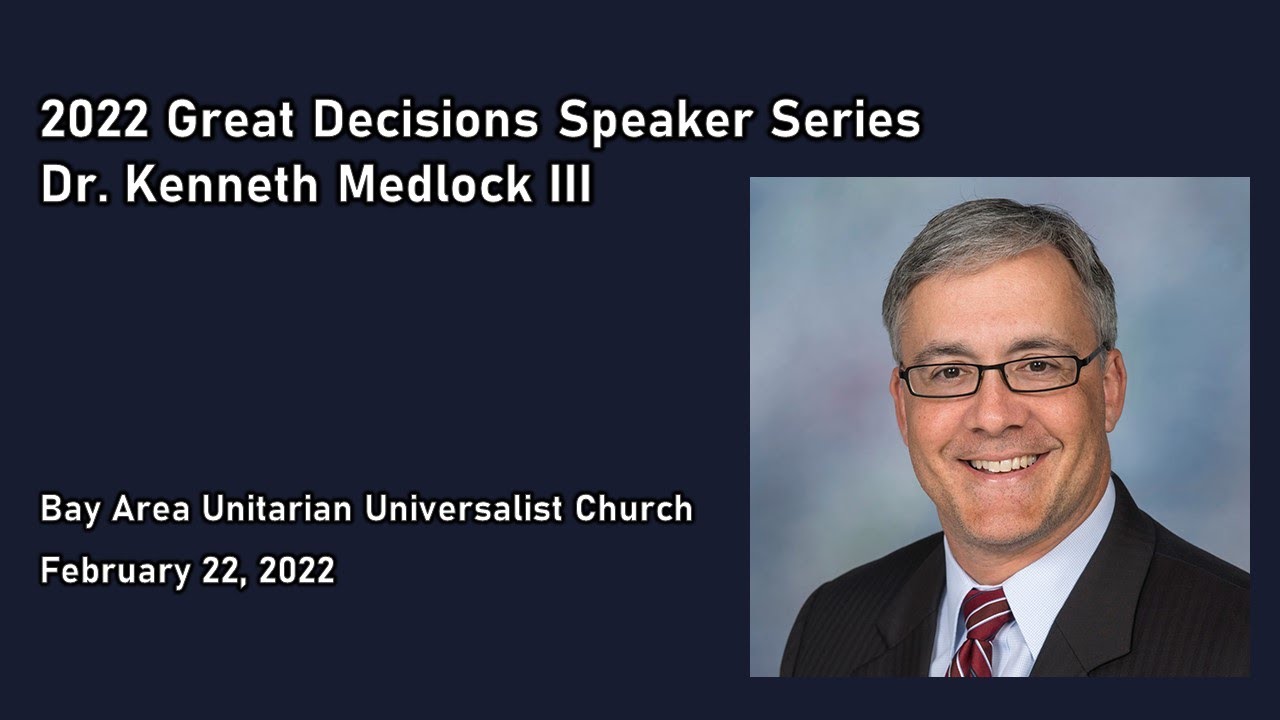 2022 Great Decisions Speaker and Events Series - Dr. Kenneth Medlock ...