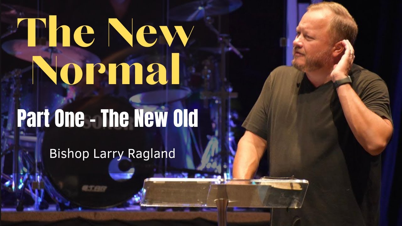 The New Normal (Part 1) - “The New Old” Bishop Larry Ragland… - YouTube