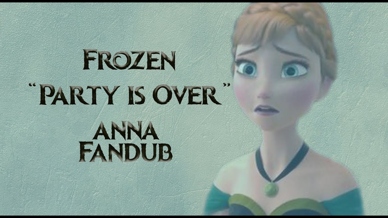 Frozen - Party Is Over Fandub - Anna ONLY ~ Elsa OPEN! - YouTube