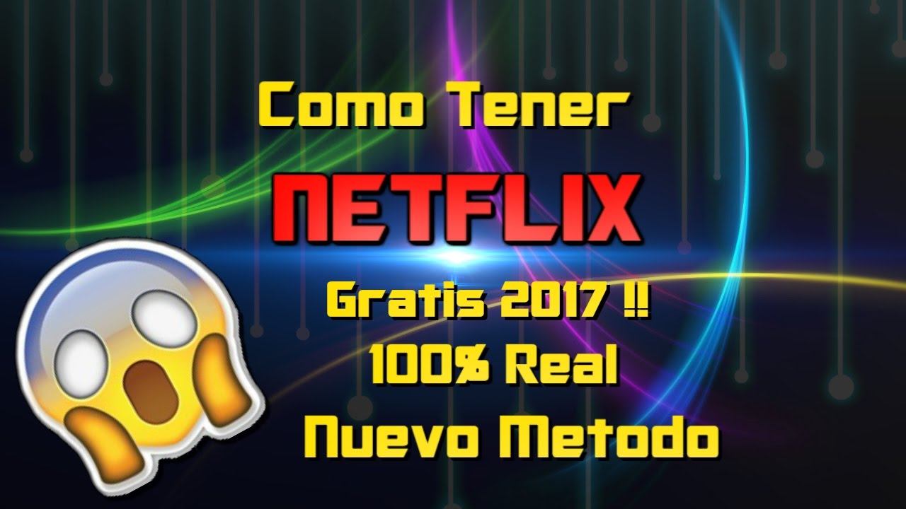 Como Tener Netflix GratiS (Enero 2017) / Nuevo Metodo Mas Facil ...