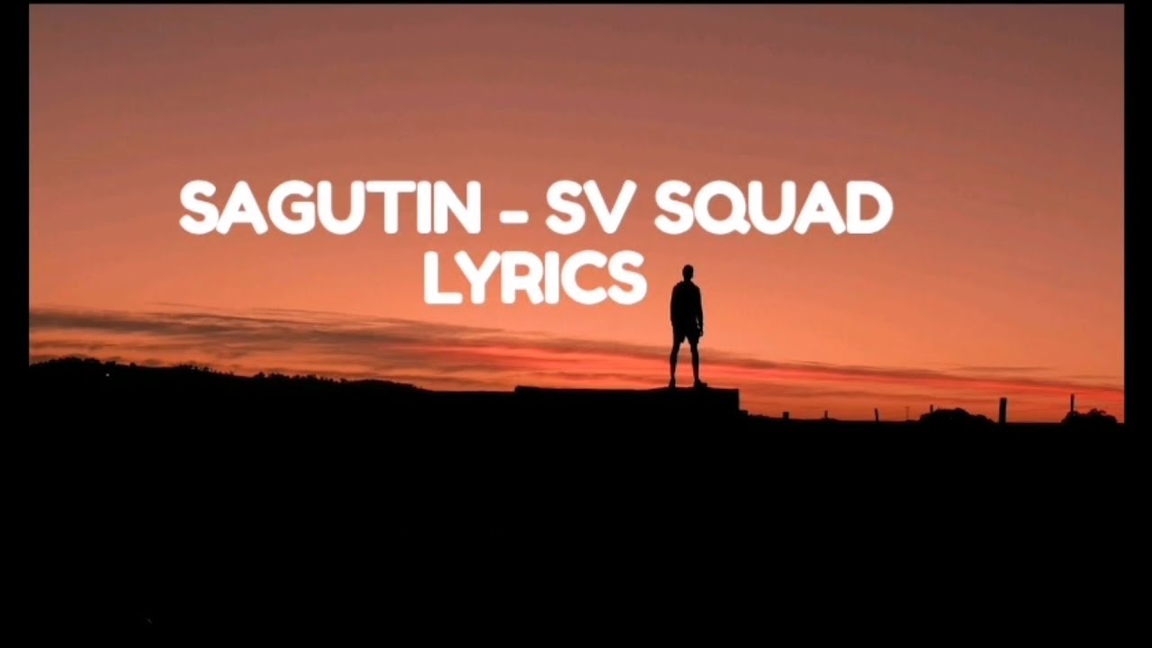 SAGUTIN - SV SQUAD LYRICS - YouTube
