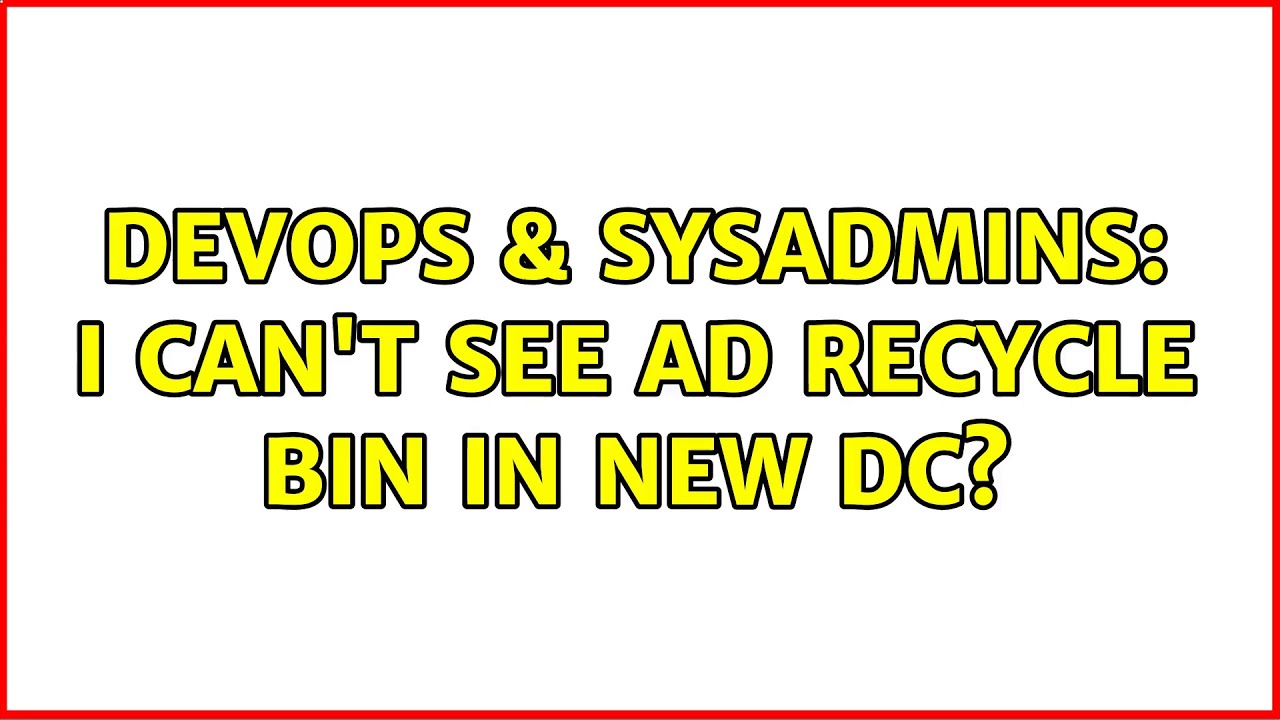 DevOps & SysAdmins: I can't see AD Recycle Bin in new DC? - YouTube