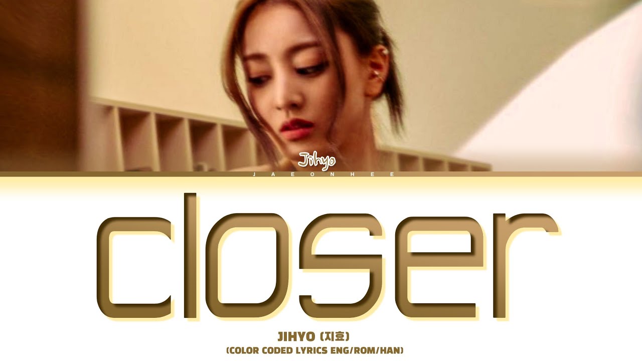 JIHYO 'Closer' Lyrics (지효 Closer 가사) (Color Coded Lyrics) - YouTube