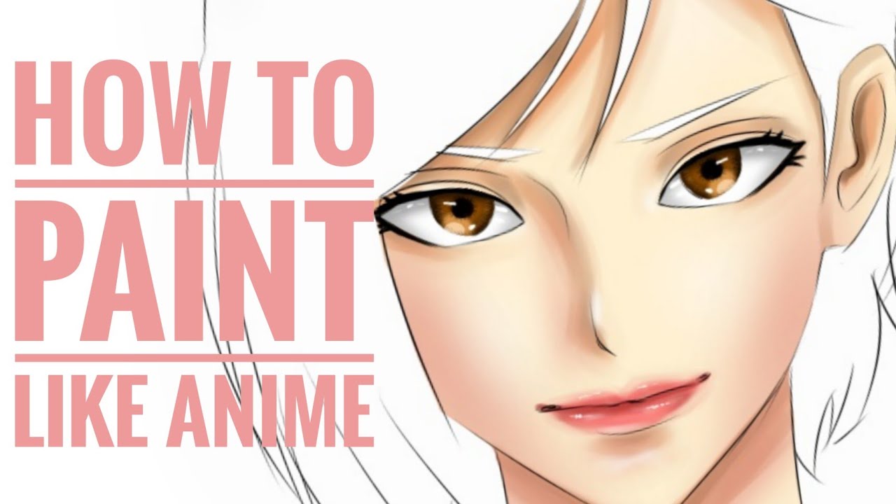 HOW TO PAINT LIKE ANIME | RELAX AND LEARN (TUTORIAL) - YouTube