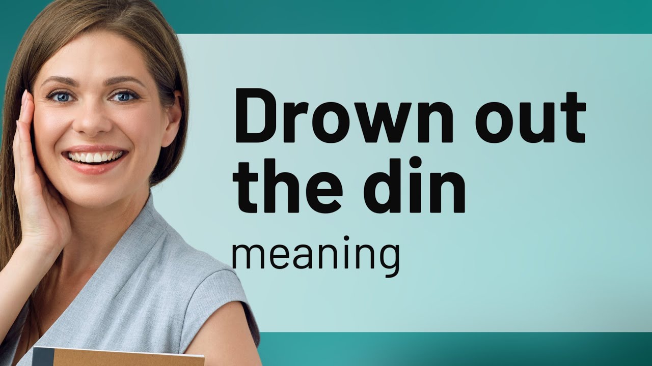 Understanding the Phrase "Drown Out the Din" - YouTube
