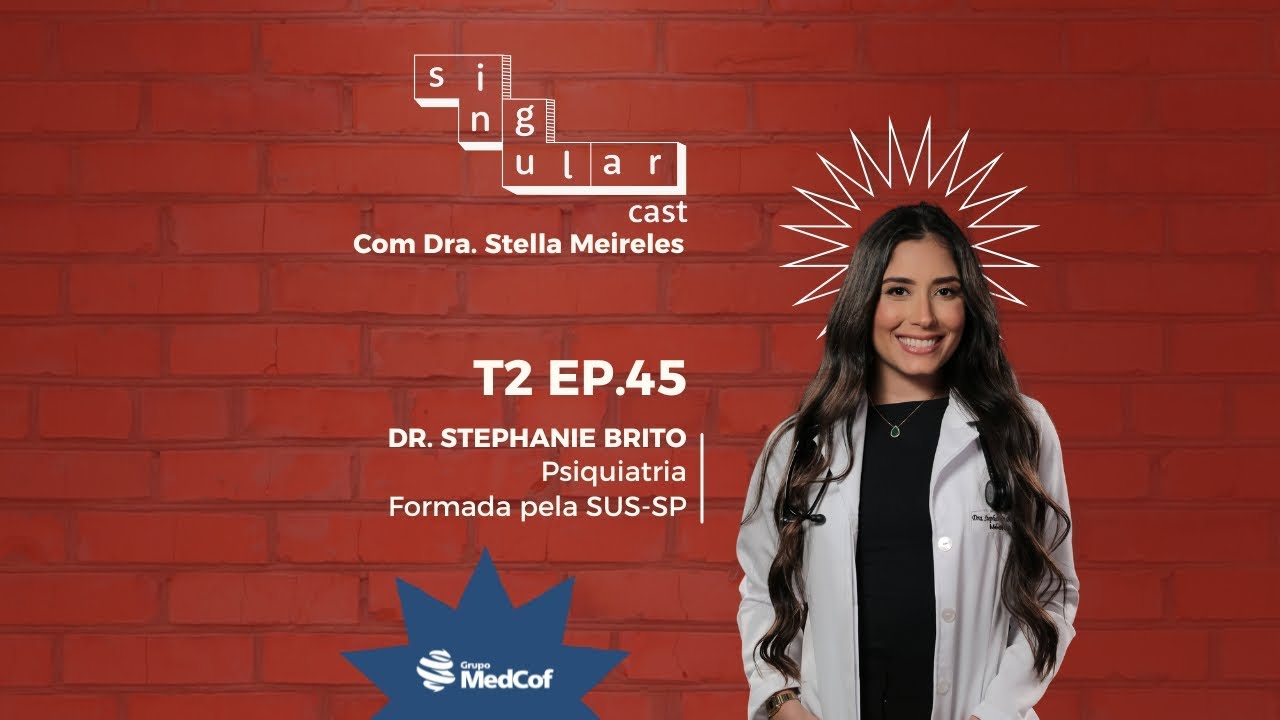SingularCast T2 Ep.45 - Dra. Stephanie Brito aprovada em Psiquiatria no ...