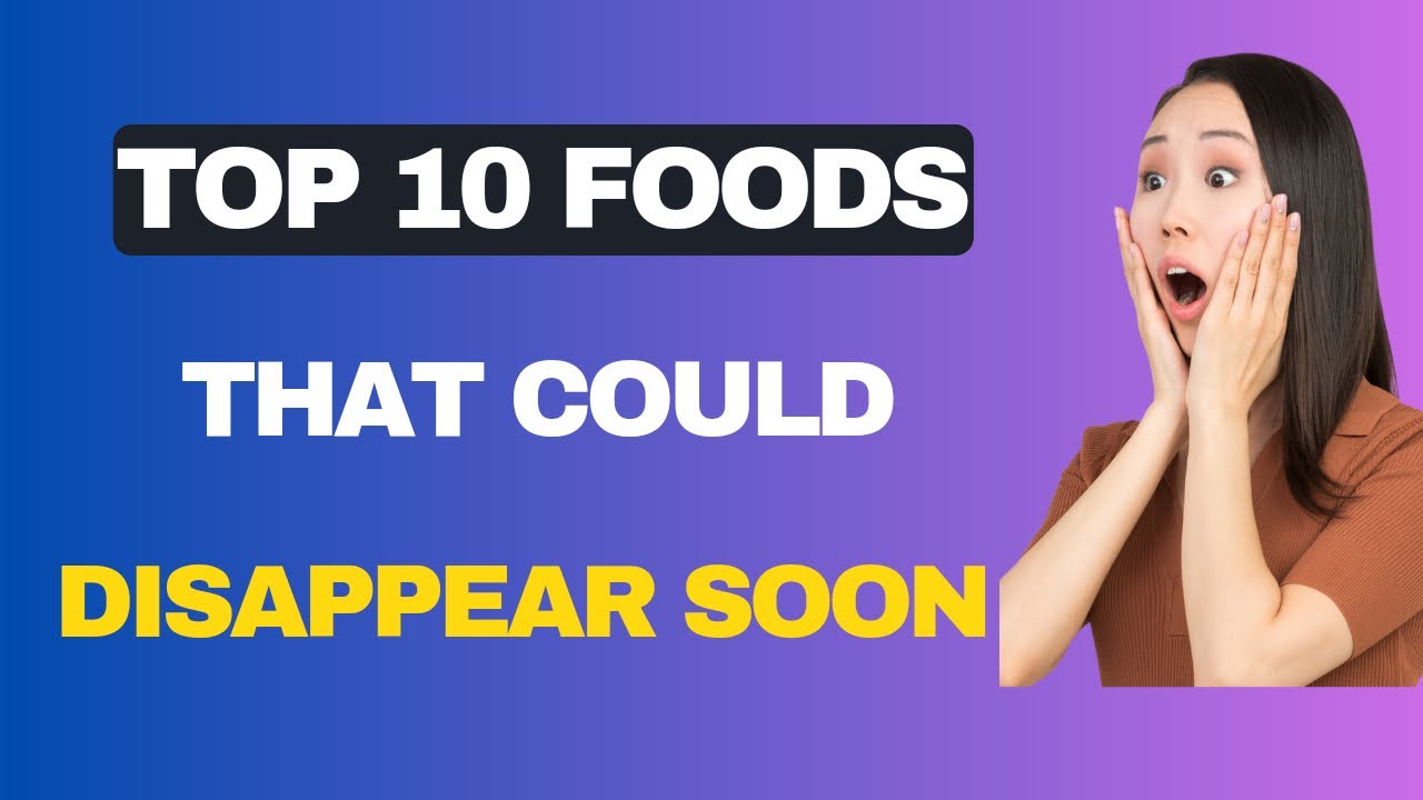 Top 10 foods that could disappear in near future | Food Scarcity - YouTube