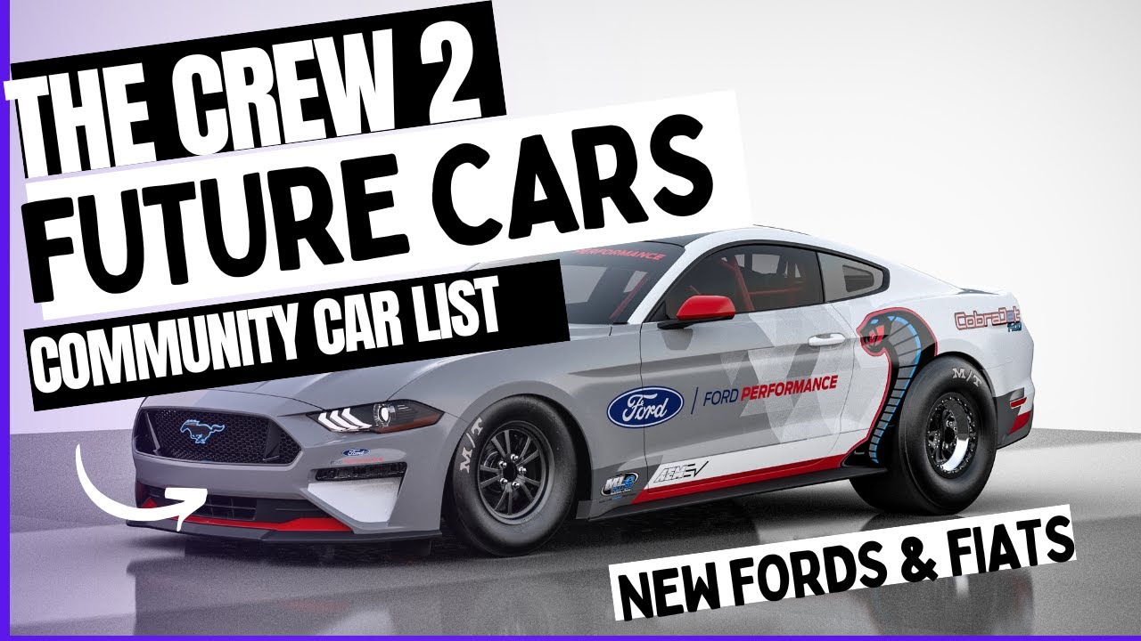 The Crew 2 FUTURE CAR LIST community car list NEW FORDS & FIATS # ...