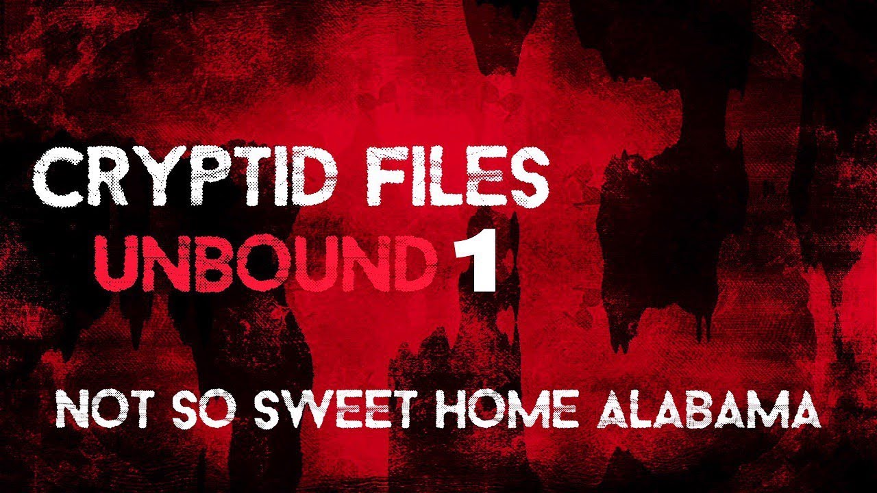 Cryptid Files Unbound Episode 1: Not so sweet home Alabama - YouTube