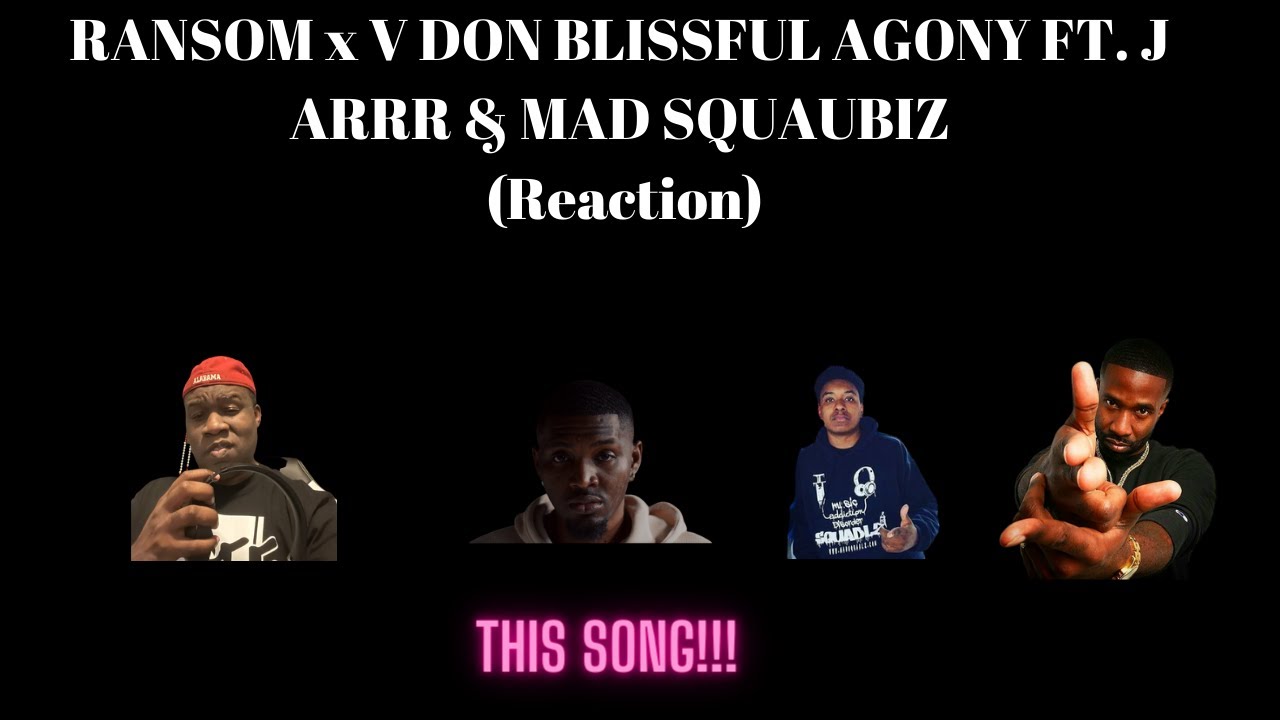 RANSOM x V DON BLISSFUL AGONY ft. J ARRR & MAD SQUAUBIZ(Reaction) - YouTube