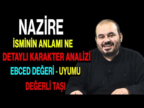 Nazire isminin anlamı nedir ismin esması Detaylı isim karakter analizi ebced değeri uyumu