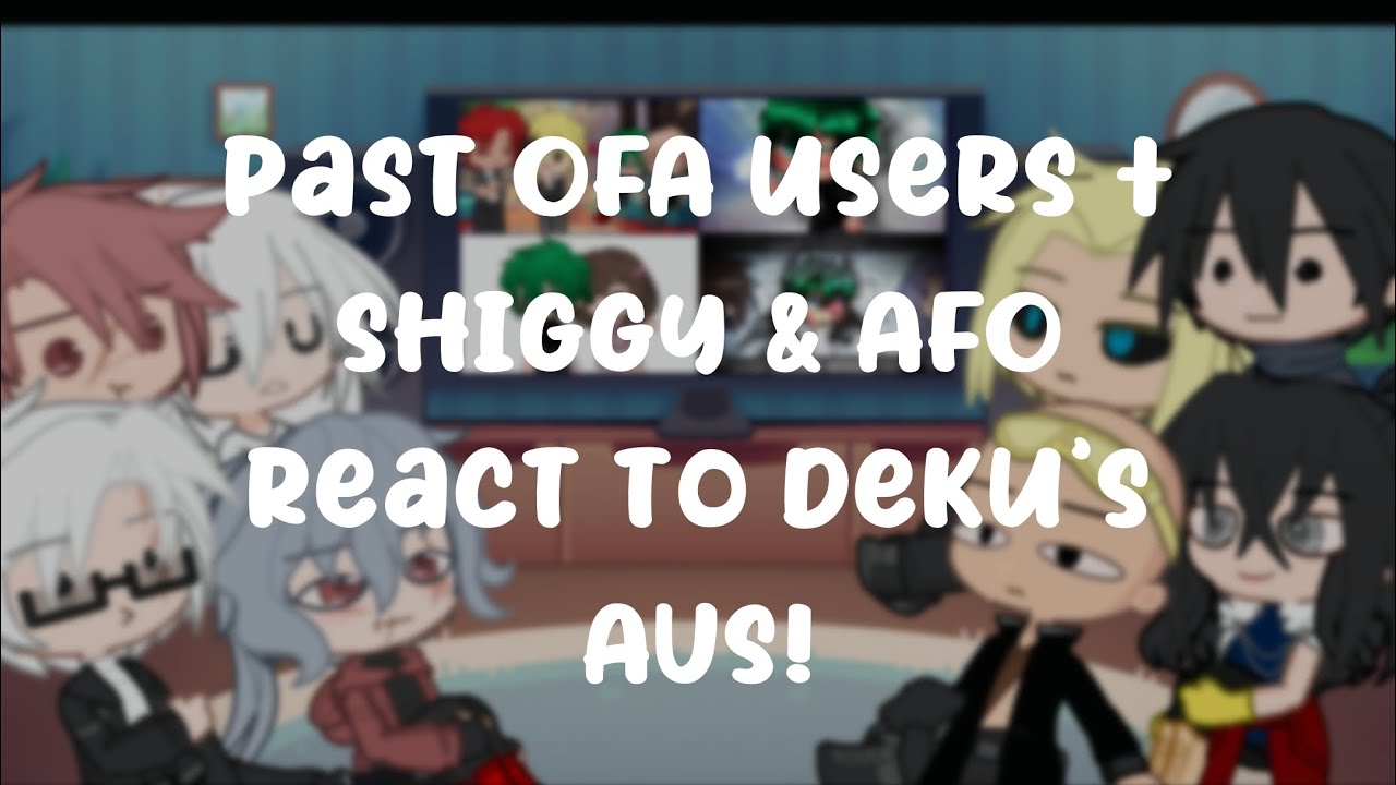 Past OFA users + AFO & shiggy react to Deku’s AUs|Bakudeku|Shigadeku ...