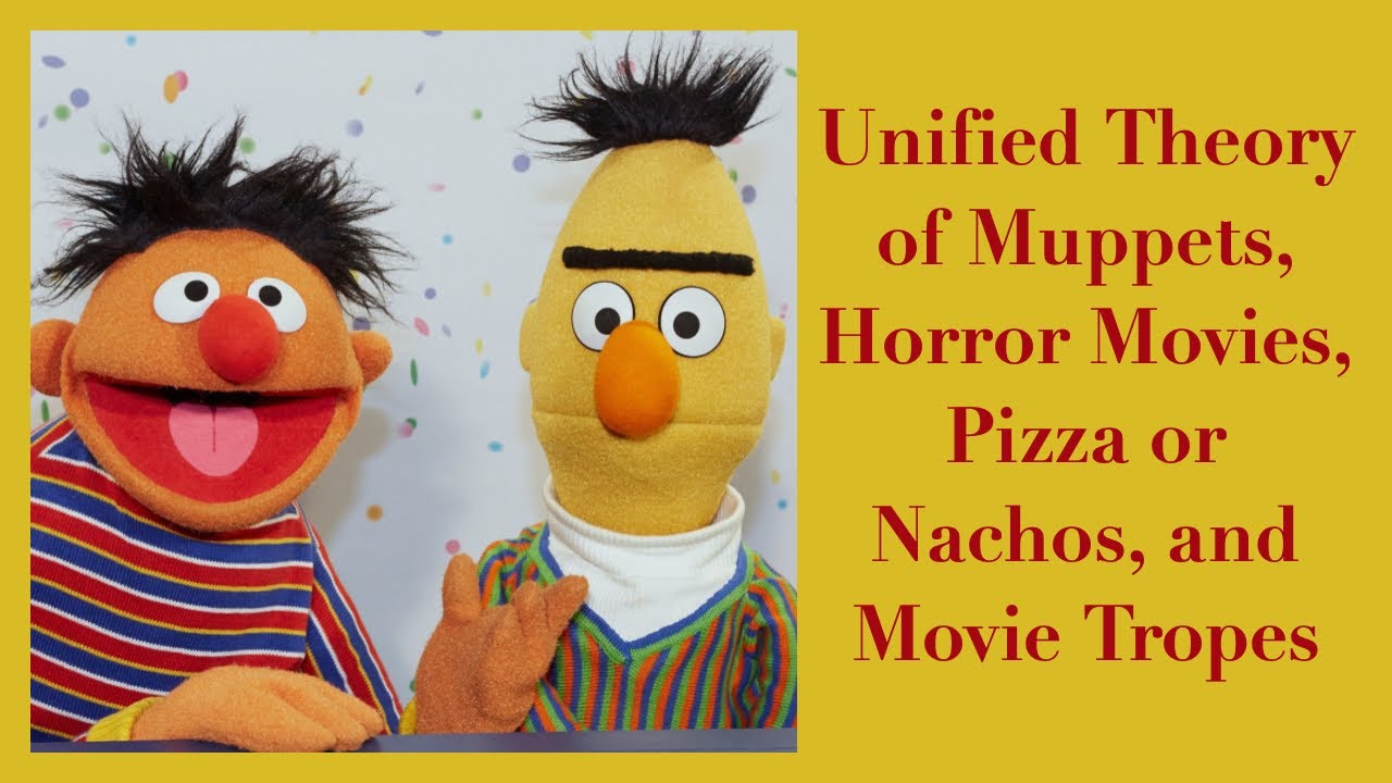 Unified Theory of Muppets, Horror Movies, Pizza or Nachos, and Movie ...