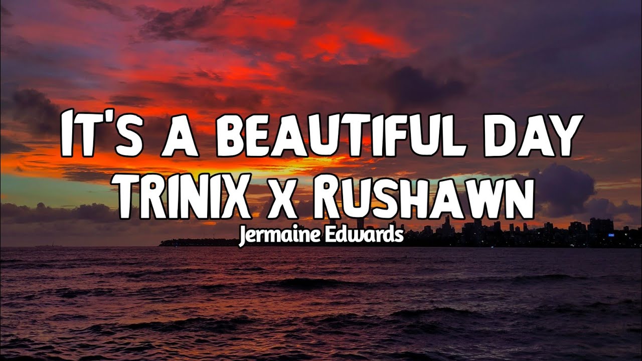 Trinix X Rushawn Its A Beautiful Day Original Song By Jermaine