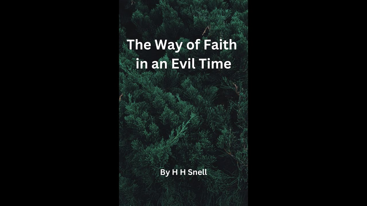 2 Booklets The Way of Faith in an Evil Time, by H H Snell - YouTube