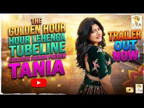 The Golden Hour Lahenga Model Tania High Fashion Shoot Trailer Brand Eva Entertainment
