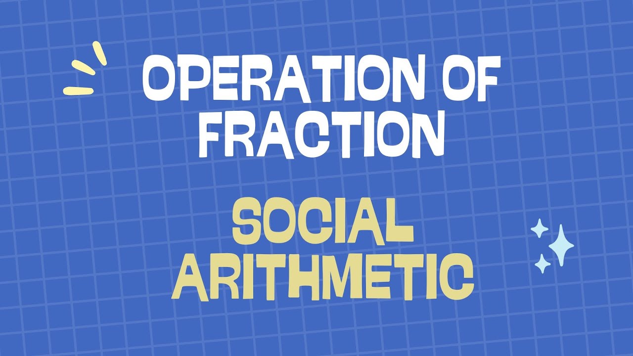 [MATHEMATICS] OPERATION OF FRACTION AND SOCIAL ARITHMETIC - YouTube