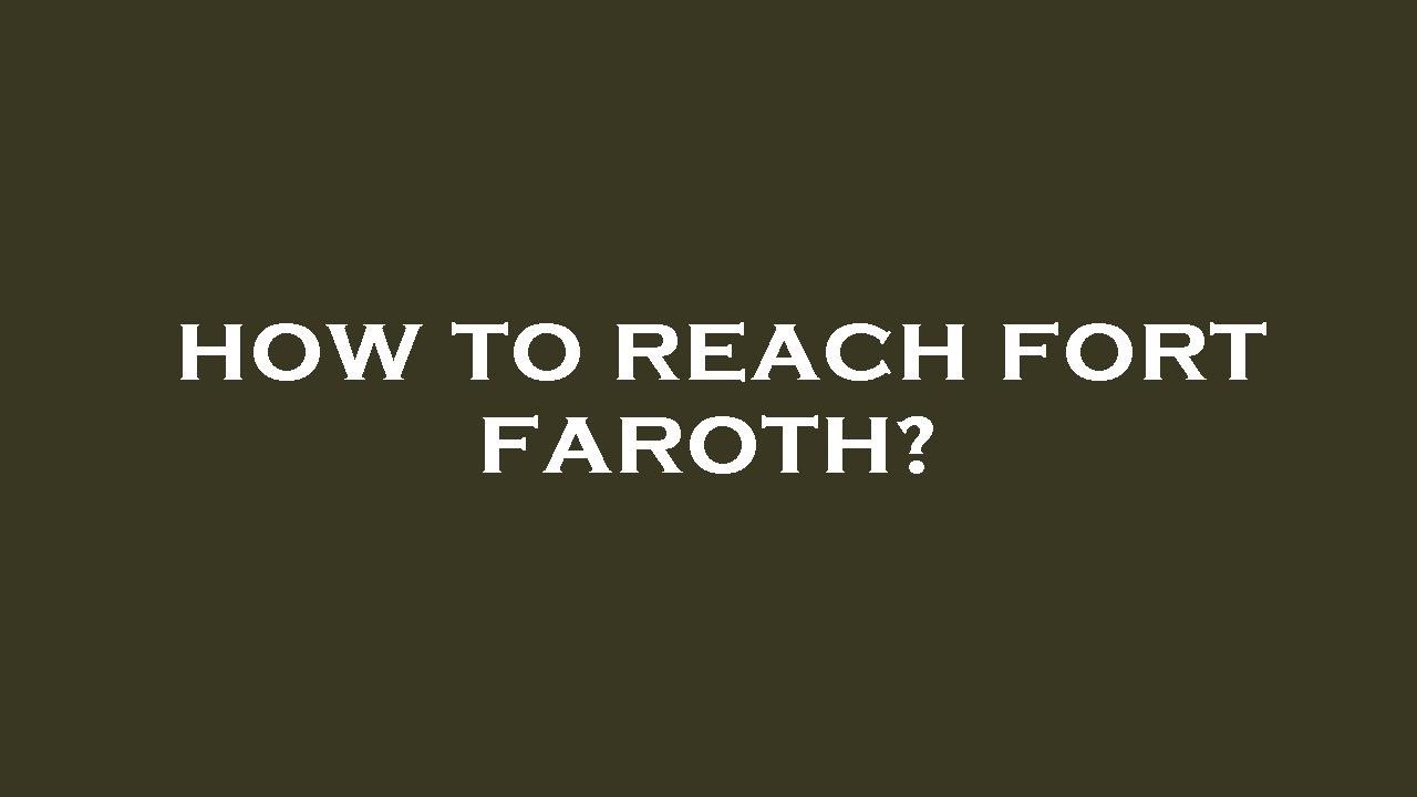 How to reach fort faroth? - YouTube