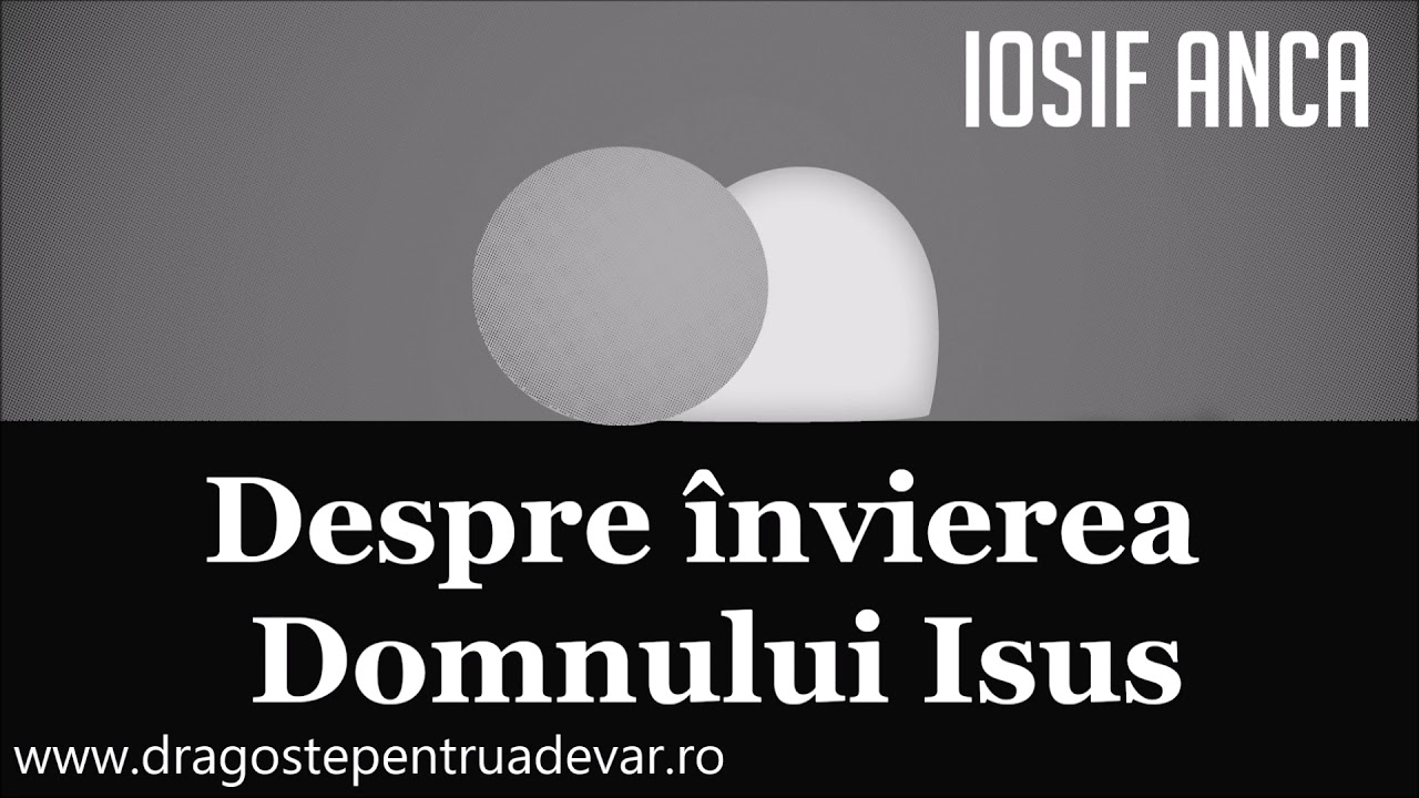 Iosif Anca - Despre învierea Domnului Isus - YouTube