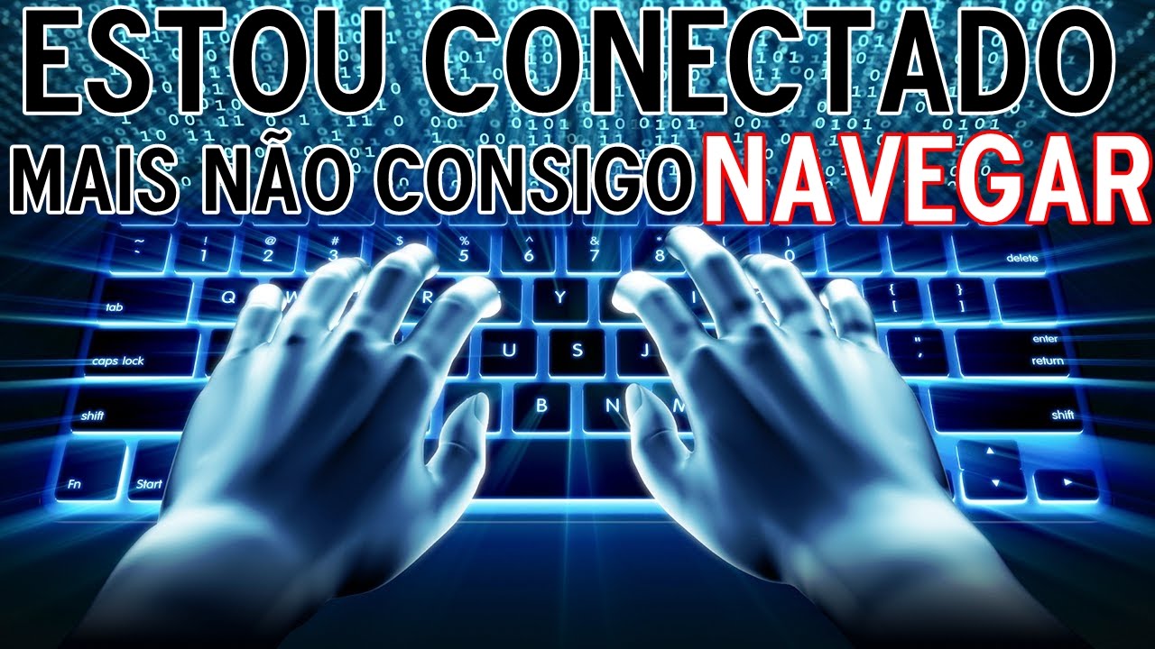 Não consigo acessar a internet mas estou conectado. - YouTube