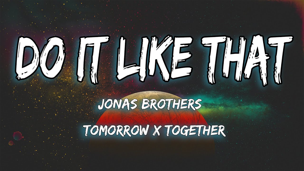 Jonas Brothers, TOMORROW X TOGETHER - 'Do It Like That' (Lyrics)/TXT ...