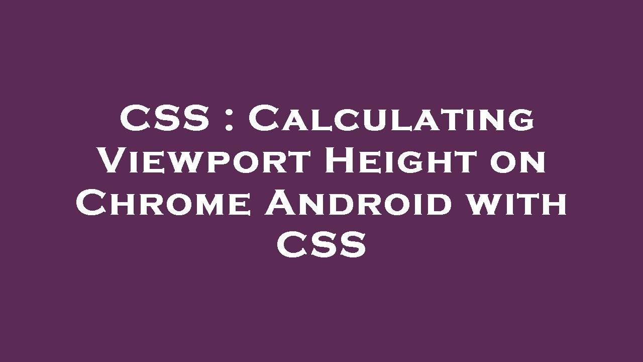 Css Calculating Viewport Height On Chrome Android With Css Youtube