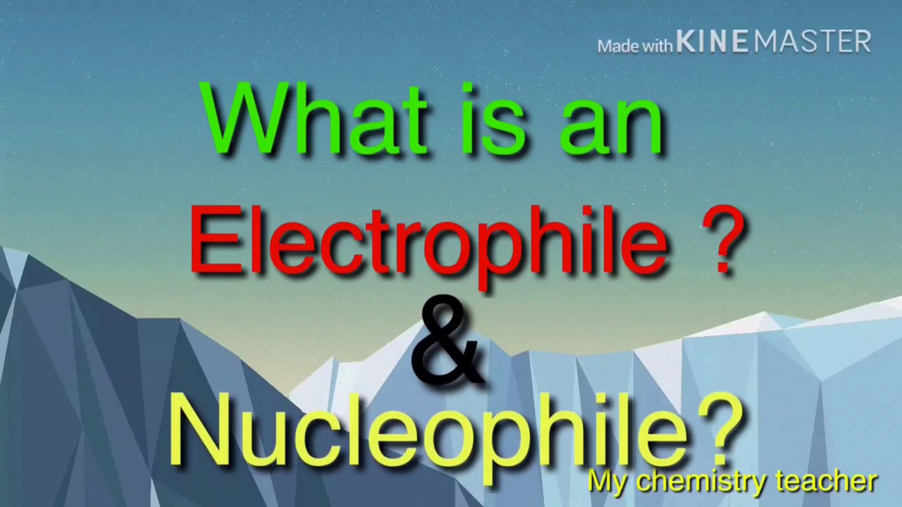 What is Electrophile and Nucleophile || Electrophile vs Nucleophile ...