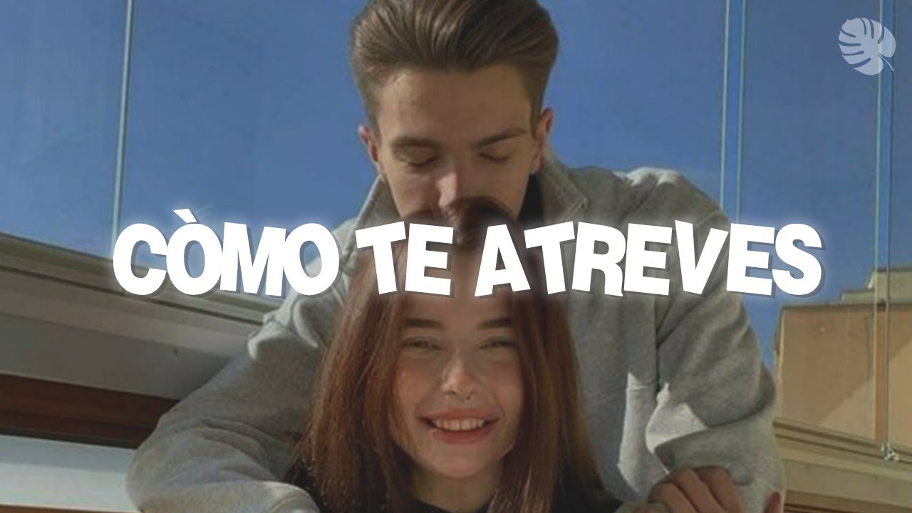 Morat - Cómo Te Atreves (Letra) - YouTube Music