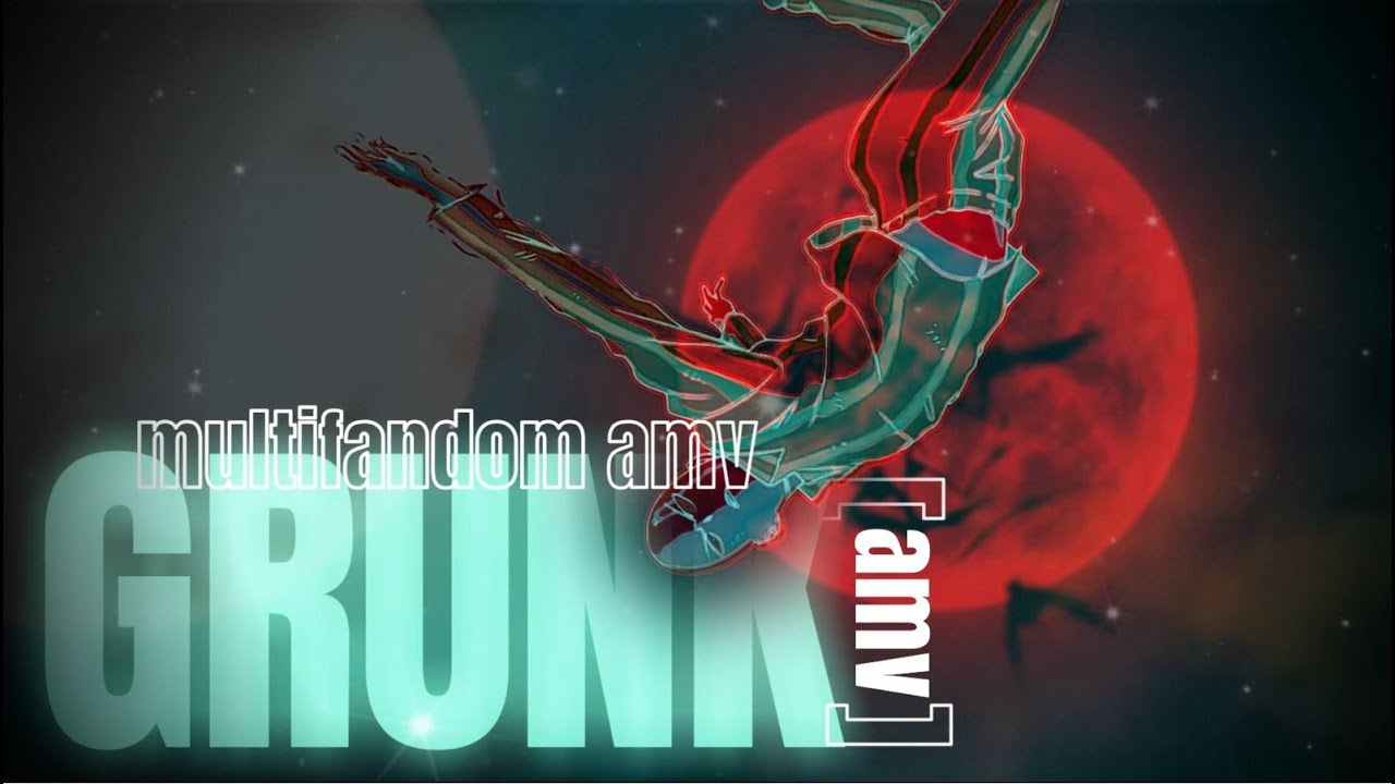 GRUNK「AMV」multifandom - YouTube